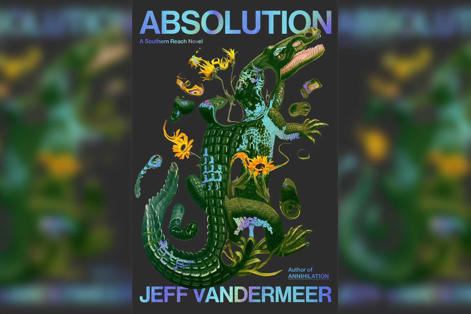 Absolution: Jeff VanderMeer digs into the 4th Southern Reach book